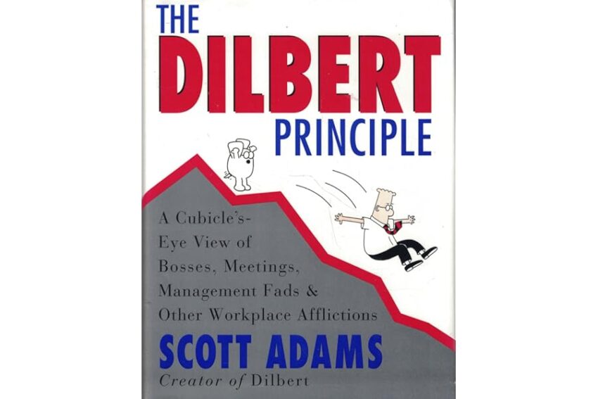 The Dilbert Principle: A Cubicle's-eye View of Bosses, Meetings ...